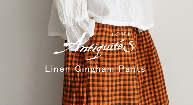 New Release : ichiAntiquités Linen Gingham Pants - ichi Antiquités(イチアンティークス) | キナリノモール