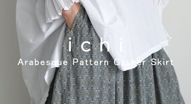 New Release : i c h i Arabesque Pattern Gather Skirt - ichi Antiquités(イチアンティークス) | キナリノモール